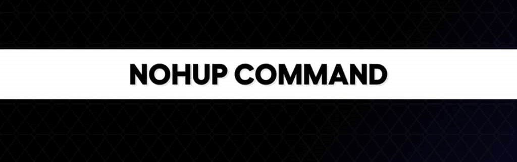 Nohup Command | Unleashing Seamless Process Execution Nohup Command | Unleashing Seamless Process Execution
